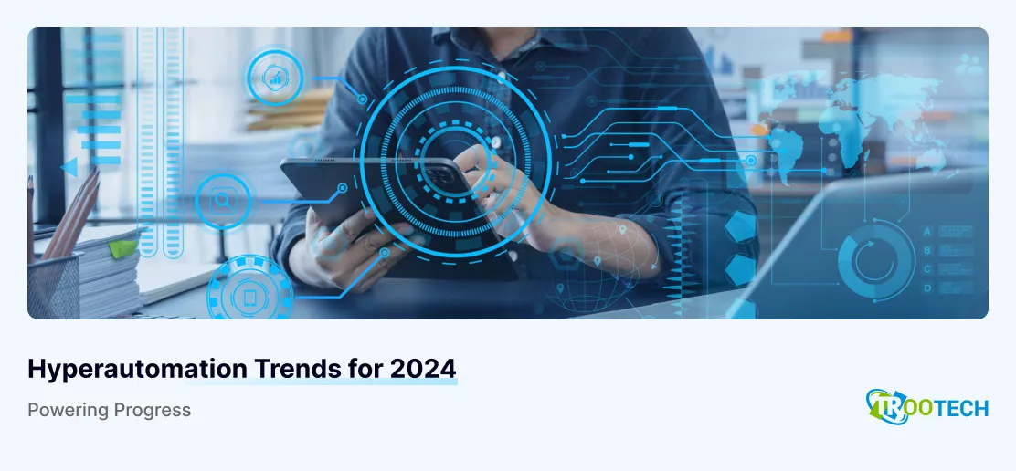 Top 10 Must-Know Hyperautomation Trends in 2024 for Businesses