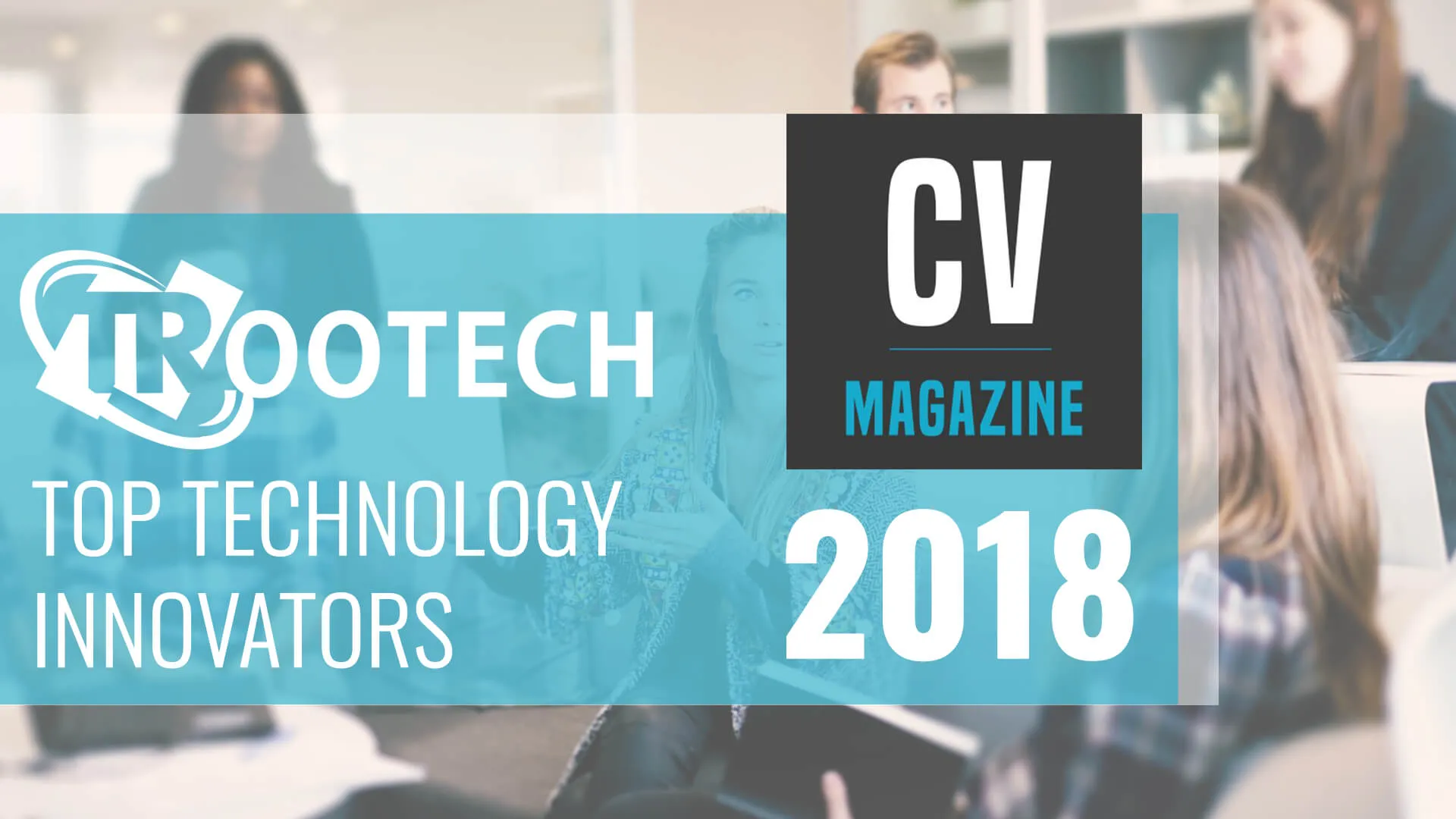 TRooTech Recognized as Leading Tech Innovator CV Magazine